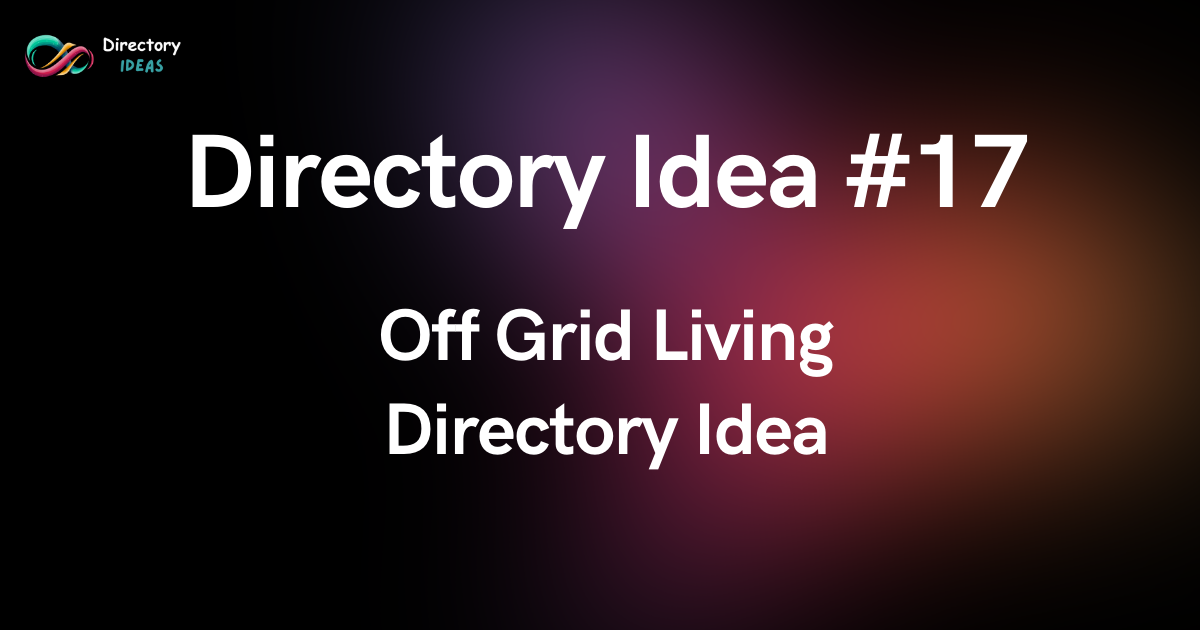 Directory Idea #17: Off Grid Living Directory Idea - Directory Ideas Blog