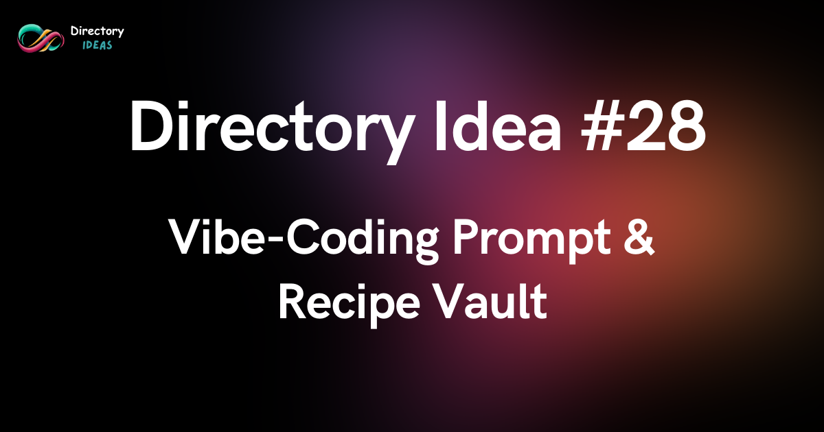 Directory Idea #28: Vibe-Coding Prompt & Recipe Vault - Directory Ideas Blog